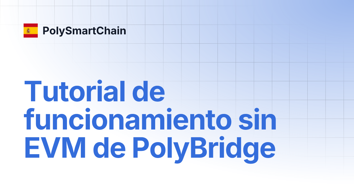 Tutorial de funcionamiento sin EVM de PolyBridge | PolySmartChain